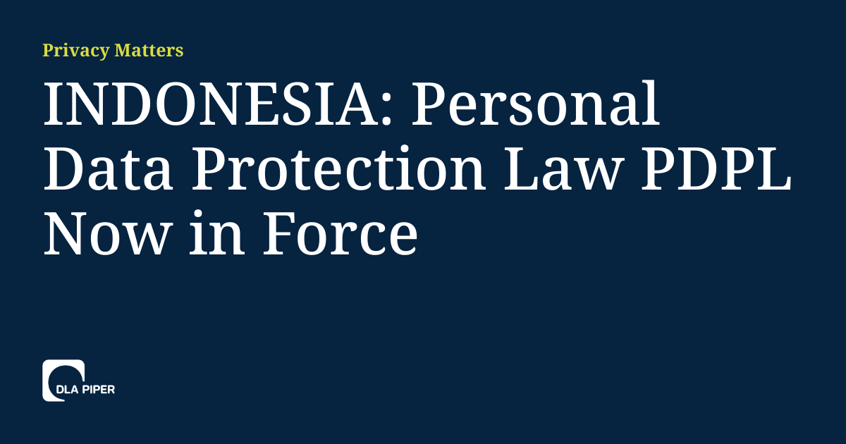 INDONESIA: Personal Data Protection Law PDPL Now in Force | Privacy Matters