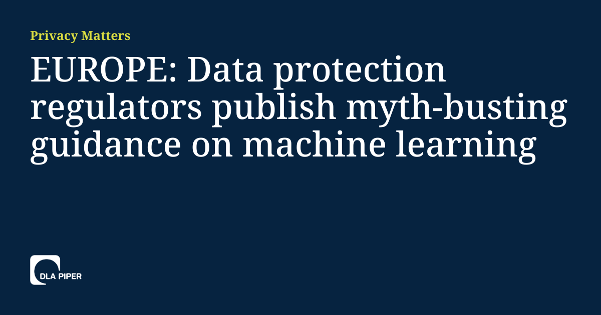 EUROPE: Data protection regulators publish myth-busting guidance on machine learning | Privacy ...