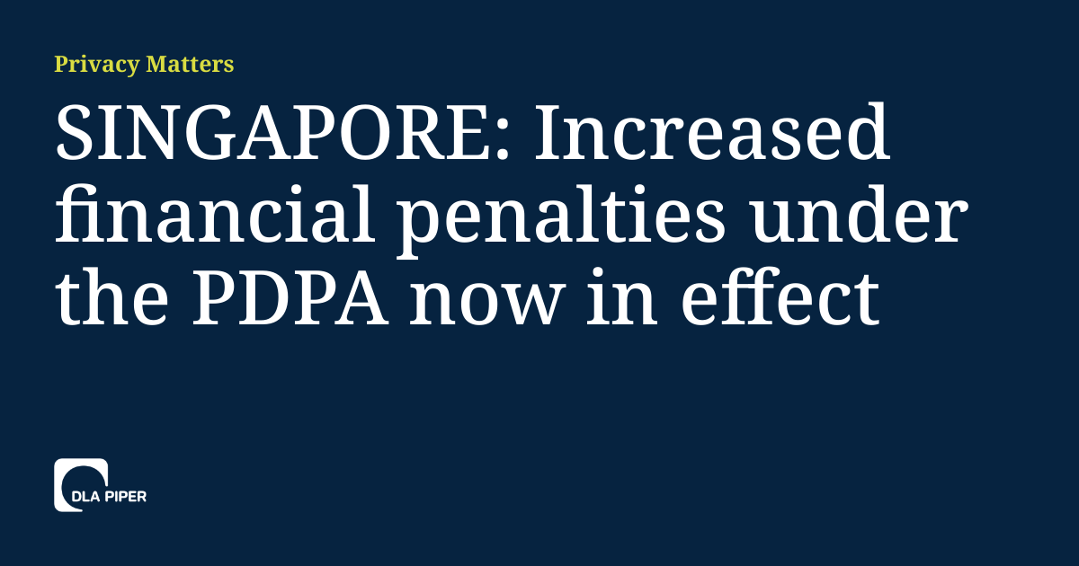 SINGAPORE: Increased financial penalties under the PDPA now in effect ...