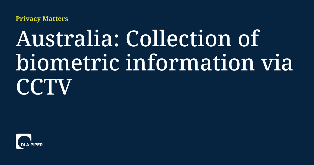 Australia: Collection of biometric information via CCTV | Privacy Matters