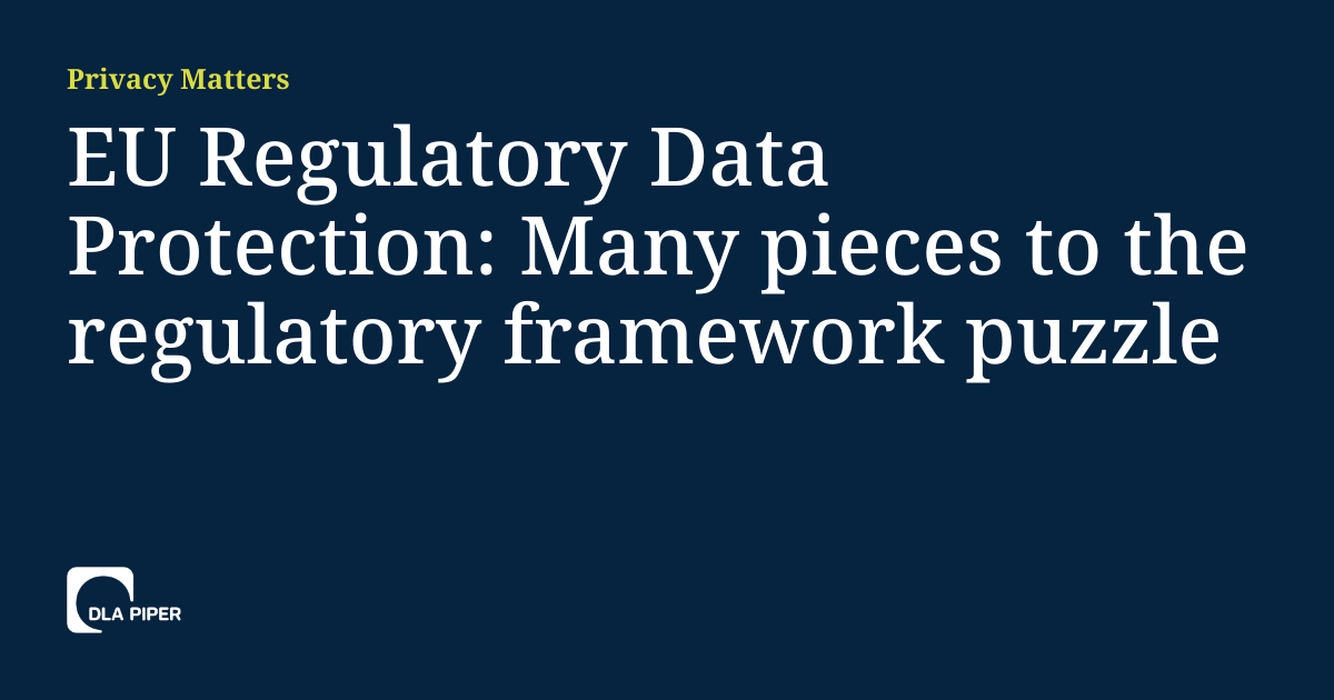 EU Regulatory Data Protection: Many pieces to the regulatory framework ...