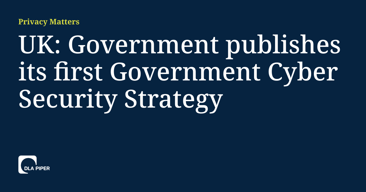 UK: Government publishes its first Government Cyber Security Strategy ...
