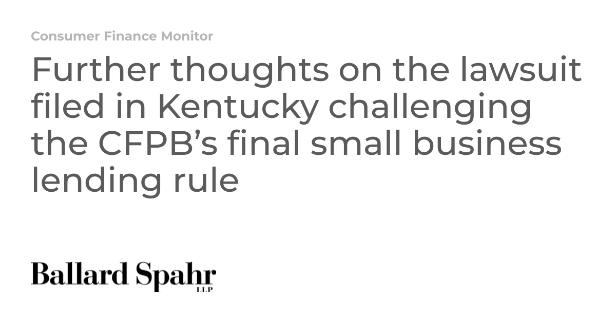 Further thoughts on the lawsuit filed in Kentucky challenging the CFPB’s final small business ...