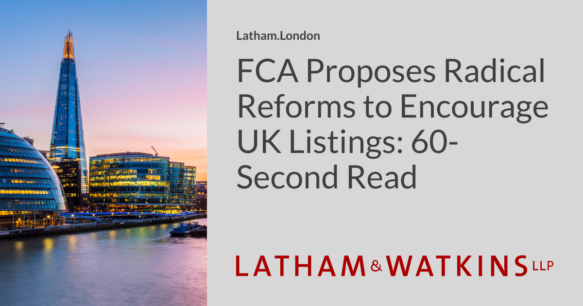 FCA Proposes Radical Reforms to Encourage UK Listings: 60-Second Read ...