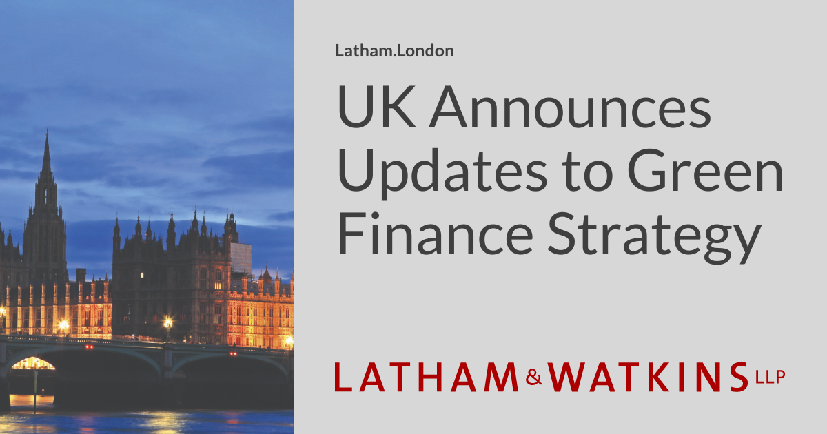 UK Announces Updates to Green Finance Strategy | Latham.London