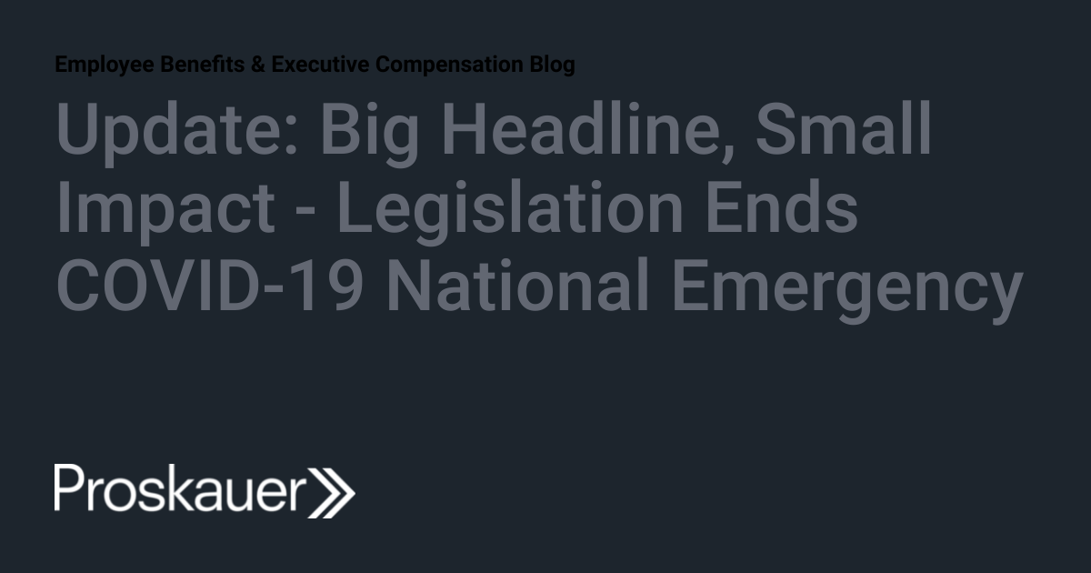 Update: Big Headline, Small Impact - Legislation Ends COVID-19 National ...