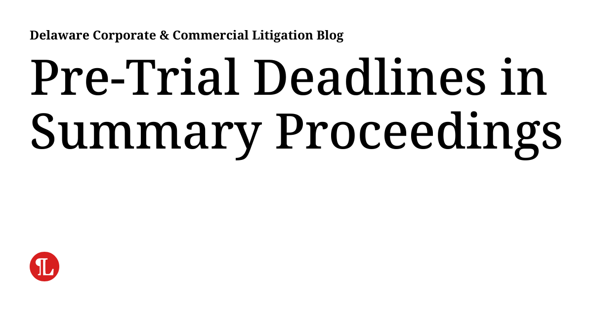 Pre-Trial Deadlines in Summary Proceedings | Delaware Corporate ...