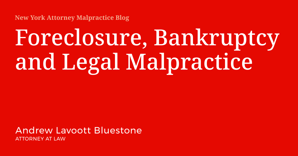 Foreclosure, Bankruptcy and Legal Malpractice | New York Attorney ...