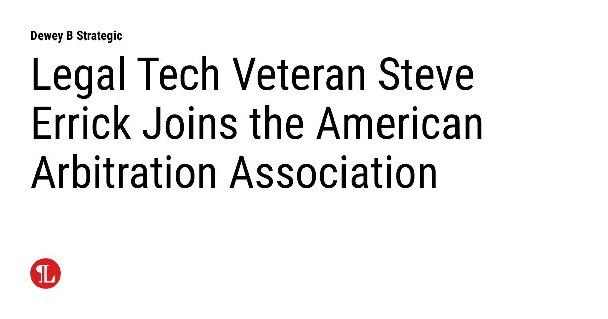 Legal Tech Veteran Steve Errick Joins the American Arbitration ...