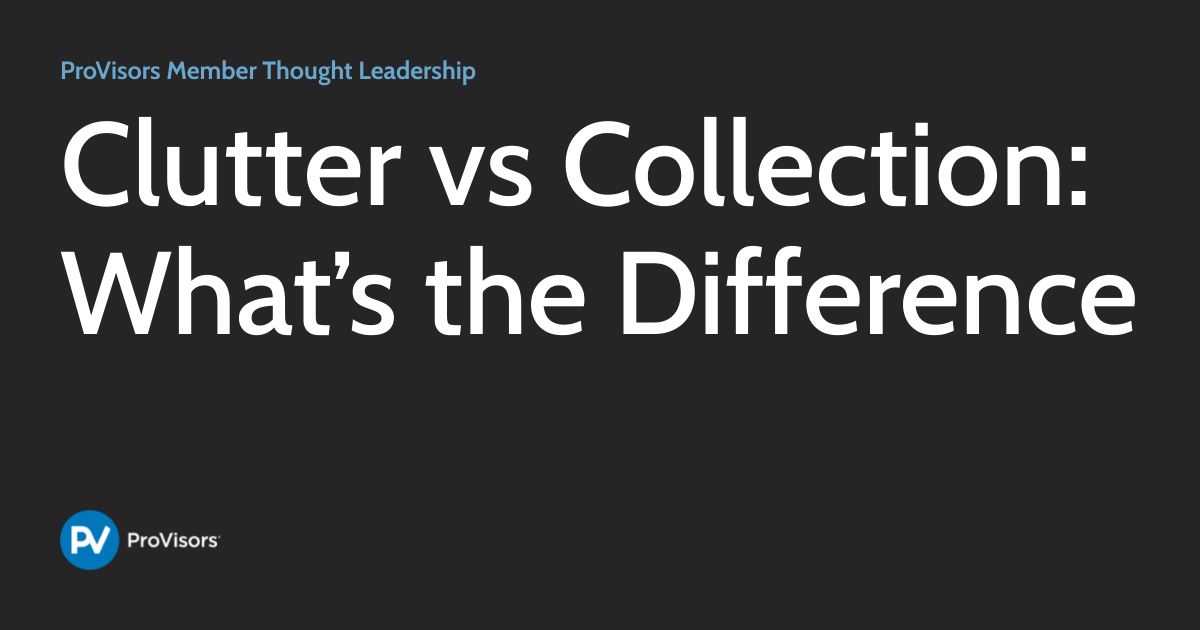 Clutter vs Collection: What’s the Difference | ProVisors Member Thought ...
