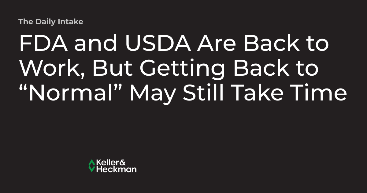 FDA and USDA Are Back to Work, But Getting Back to “Normal” May Still ...