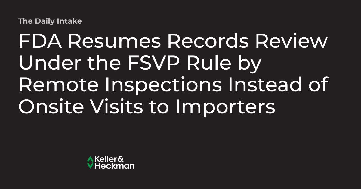 FDA Resumes Records Review Under the FSVP Rule by Remote Inspections ...