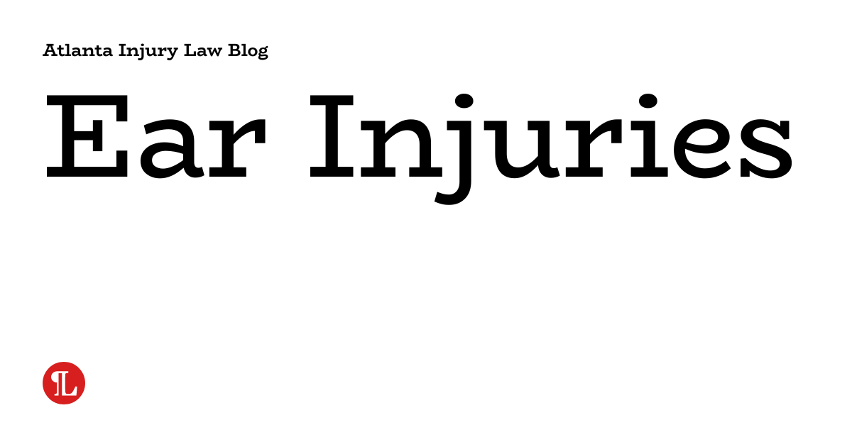 Ear Injuries | Atlanta Injury Law Blog
