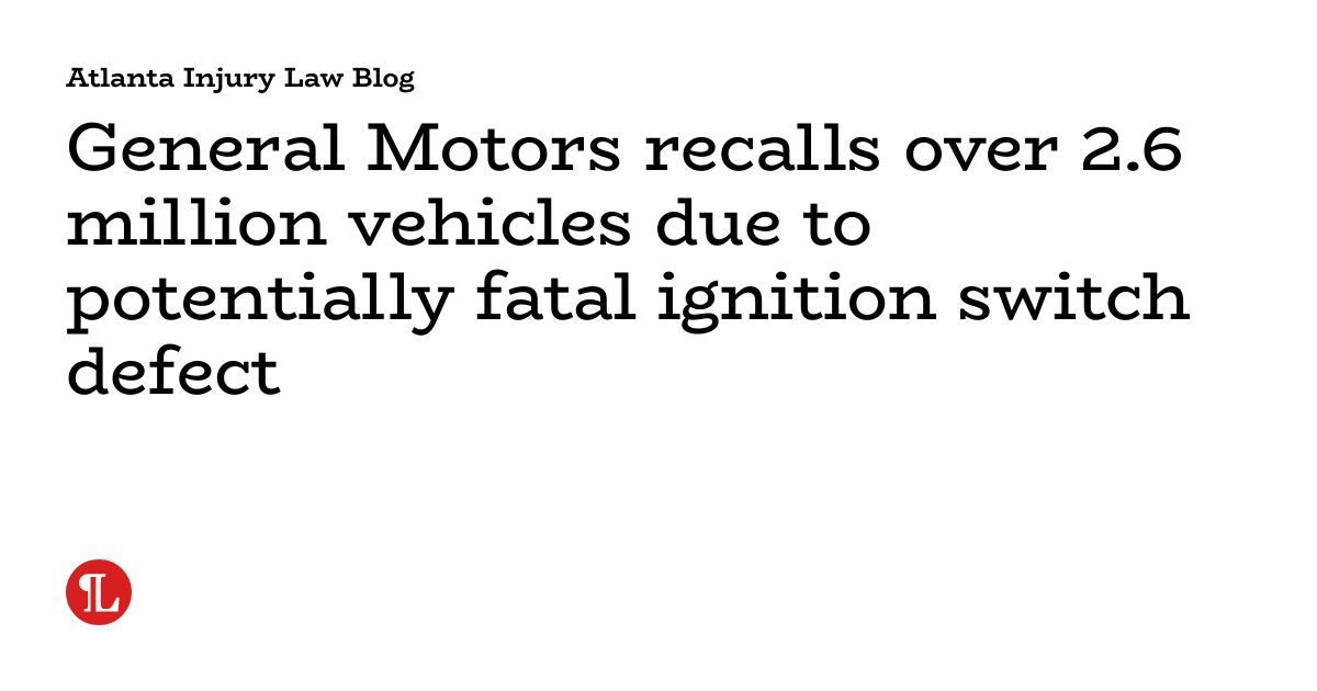 General Motors recalls over 2.6 million vehicles due to potentially ...