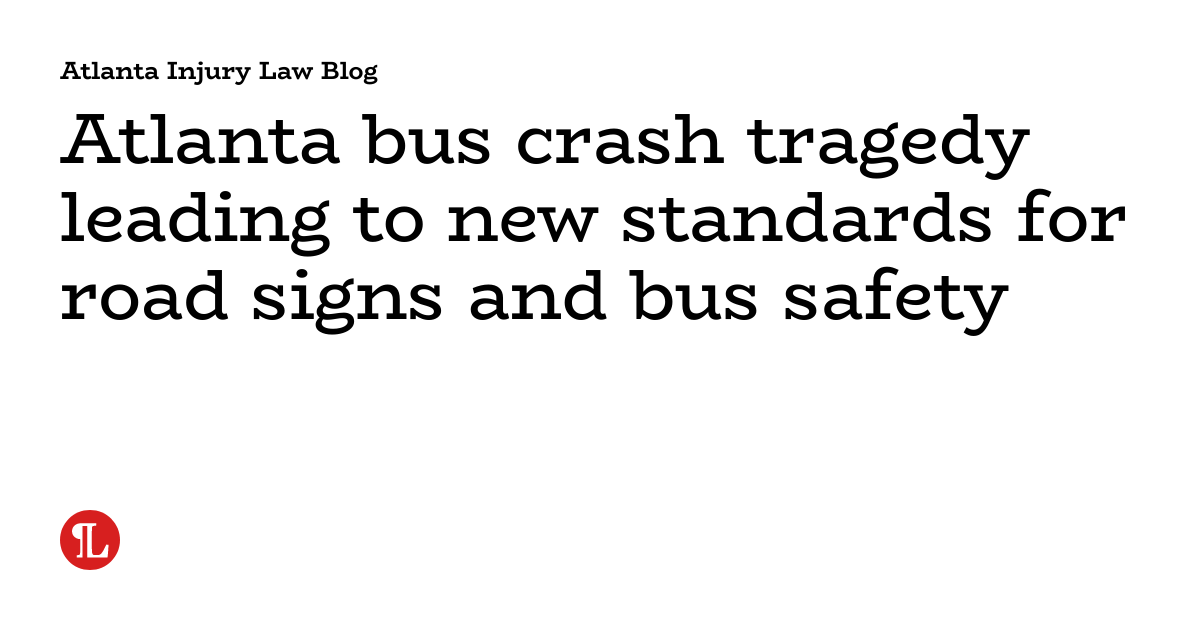 Atlanta bus crash tragedy leading to new standards for road signs and ...