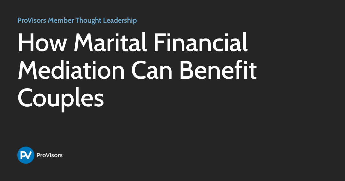How Marital Financial Mediation Can Benefit Couples | ProVisors Member ...