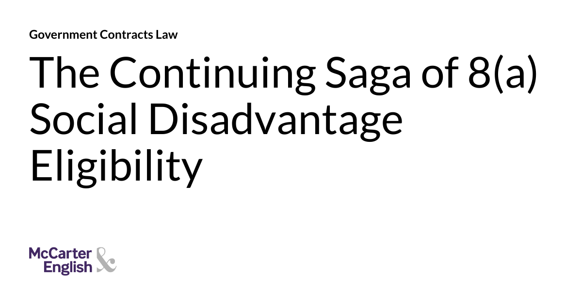 The Continuing Saga of 8(a) Social Disadvantage Eligibility ...