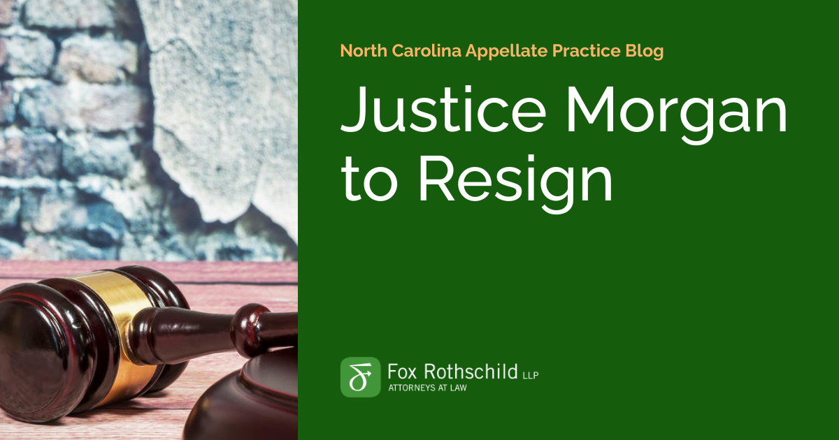 Justice Morgan to Resign | North Carolina Appellate Practice Blog