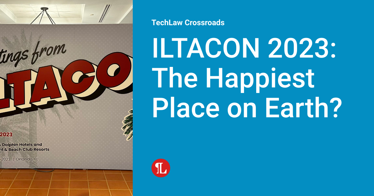 ILTACON 2023: The Happiest Place on Earth? | TechLaw Crossroads