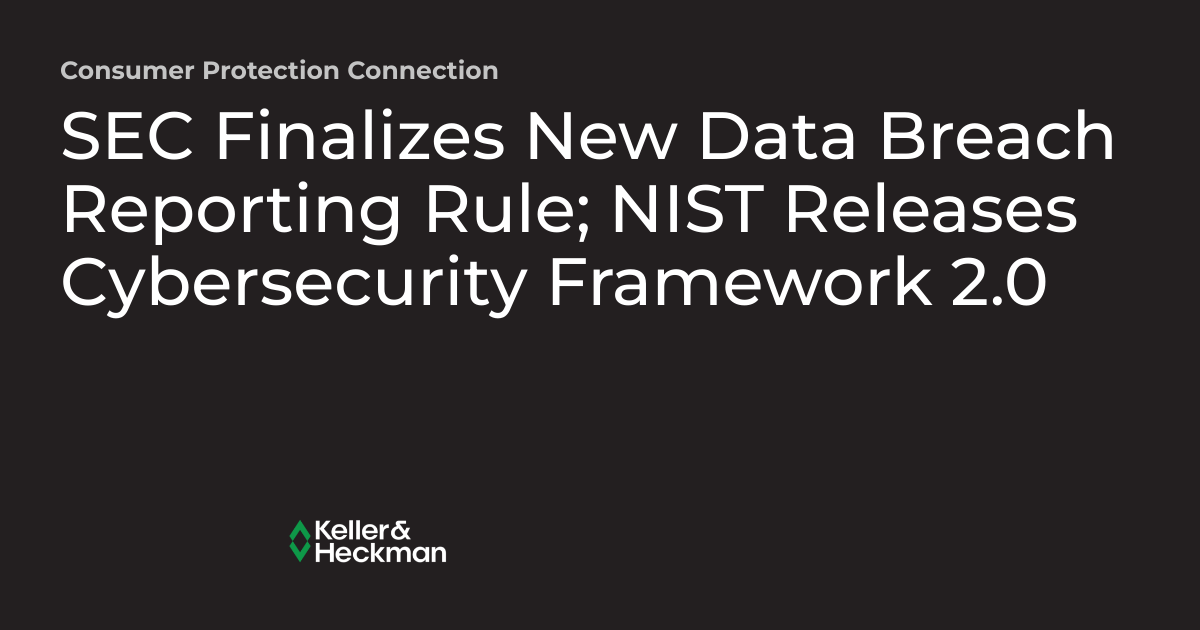SEC Finalizes New Data Breach Reporting Rule; NIST Releases ...