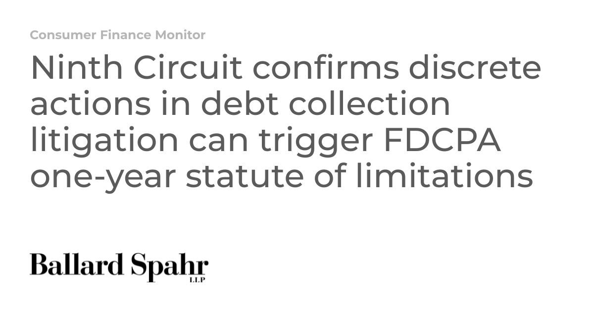 Ninth Circuit confirms discrete actions in debt collection litigation ...