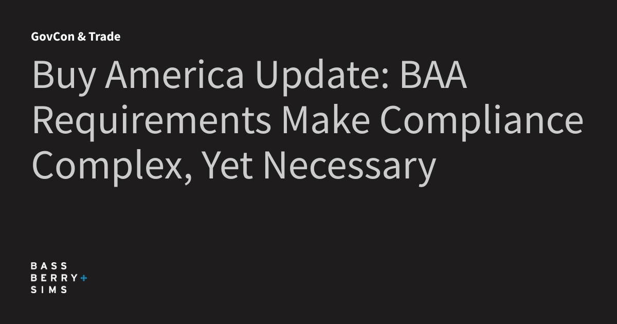 Buy America Update: BAA Requirements Make Compliance Complex, Yet ...