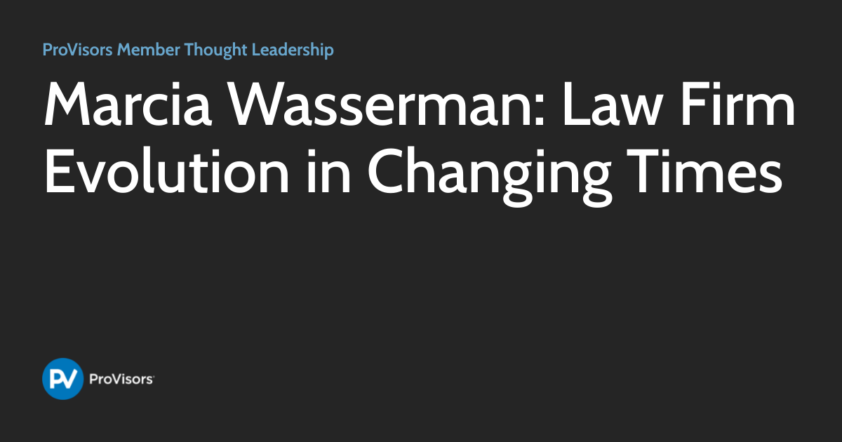Marcia Wasserman: Law Firm Evolution in Changing Times | ProVisors ...