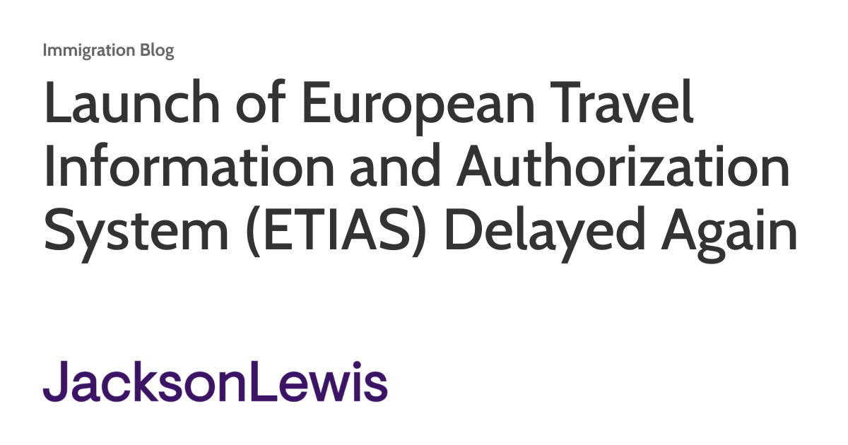 Launch of European Travel Information and Authorization System (ETIAS) Delayed Again ...