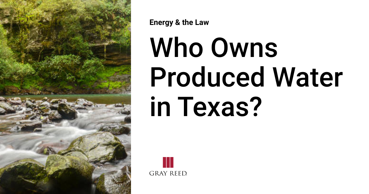 Who Owns Produced Water in Texas? | Energy & the Law