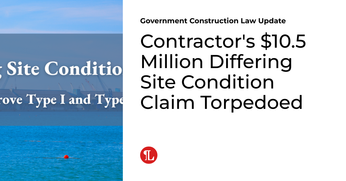 Contractor's $10.5 Million Differing Site Condition Claim Torpedoed ...