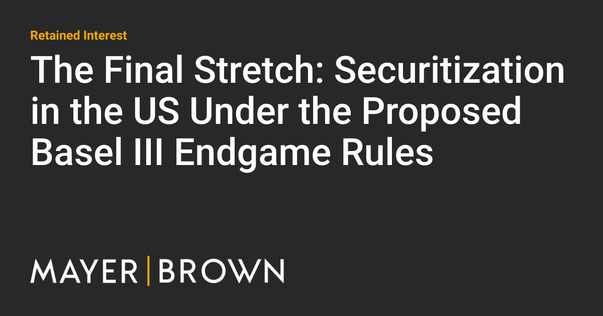 The Final Stretch: Securitization in the US Under the Proposed Basel III Endgame Rules ...