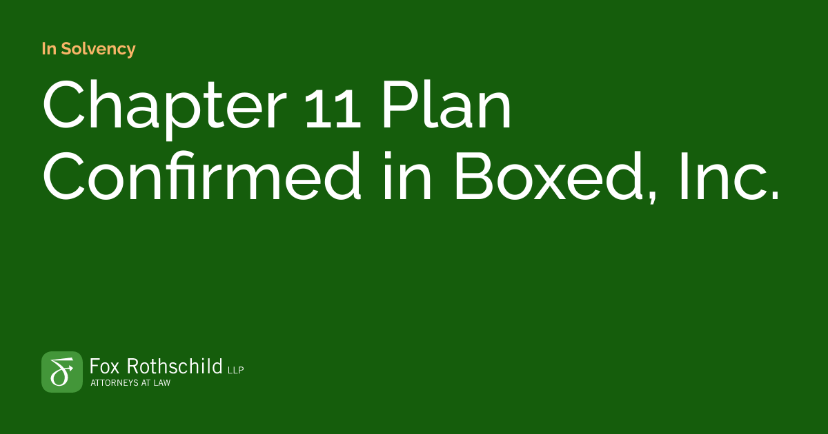 Chapter 11 Plan Confirmed in Boxed, Inc. | In Solvency