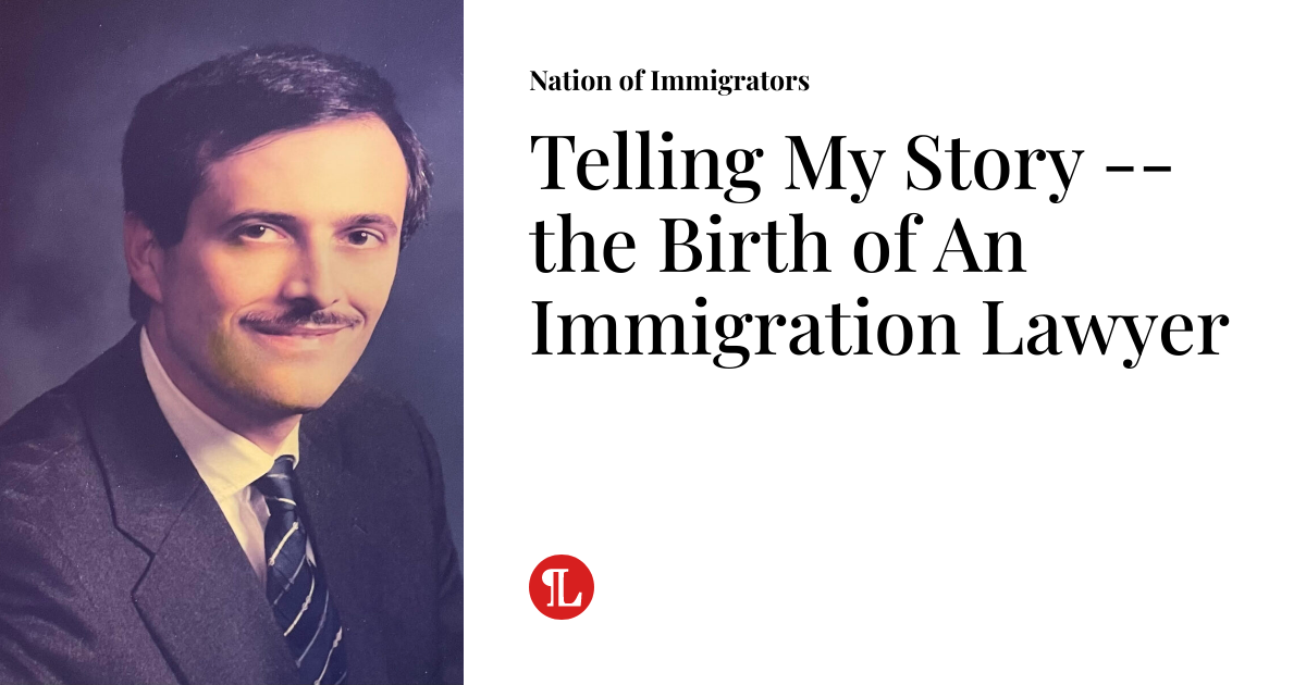 Telling My Story -- the Birth of An Immigration Lawyer | Nation of ...