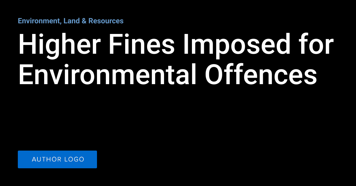 Higher Fines Imposed for Environmental Offences | Environment, Land ...