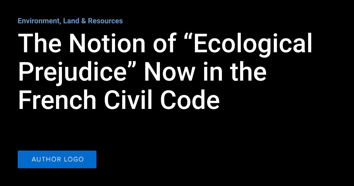 The Notion of “Ecological Prejudice” Now in the French Civil Code ...