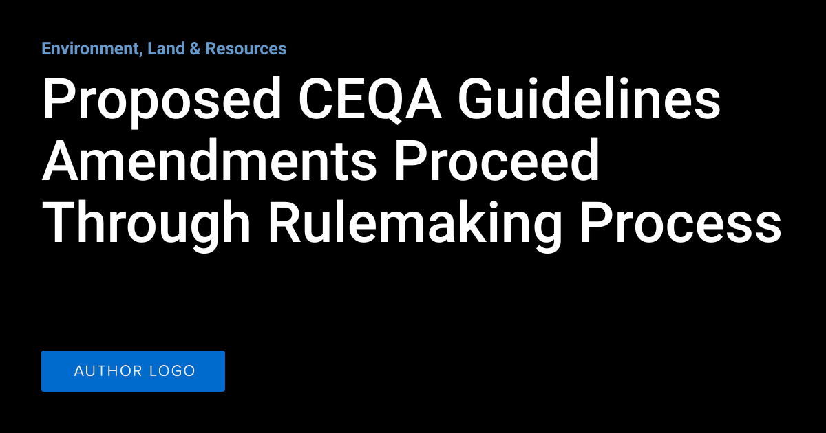 Proposed CEQA Guidelines Amendments Proceed Through Rulemaking Process ...
