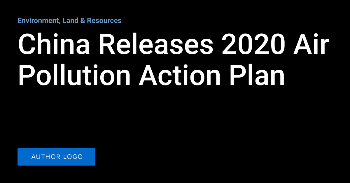China Releases 2020 Air Pollution Action Plan | Environment, Land ...