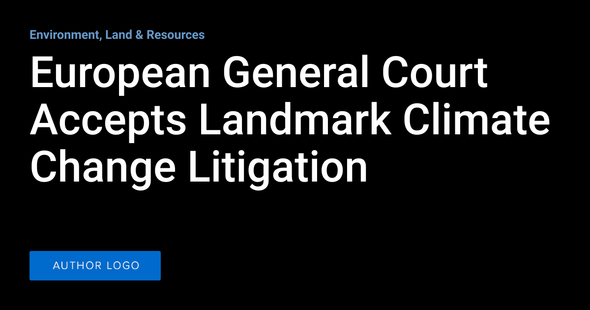 European General Court Accepts Landmark Climate Change Litigation ...