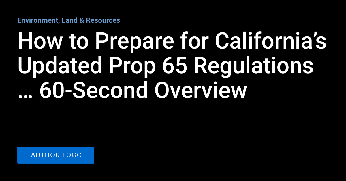 How to Prepare for California’s Updated Prop 65 Regulations … 60-Second ...