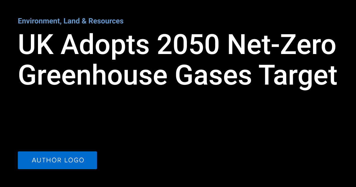 UK Adopts 2050 Net-Zero Greenhouse Gases Target | Environment, Land ...