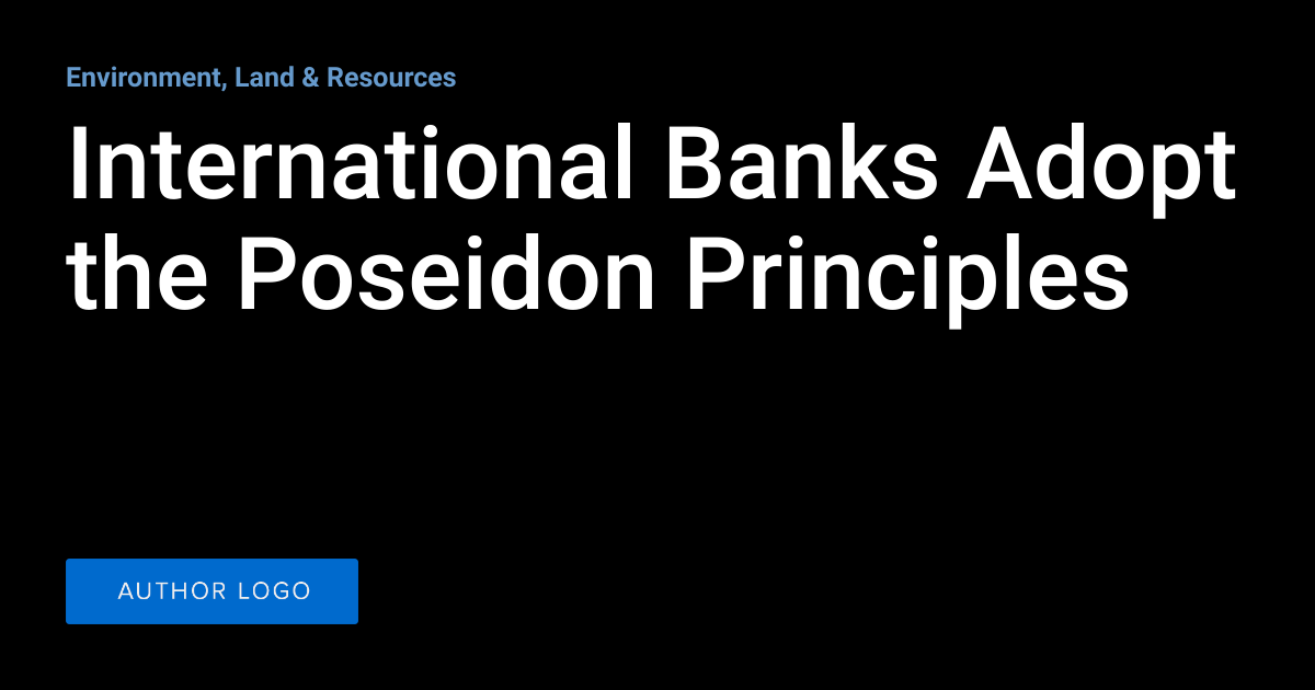 International Banks Adopt the Poseidon Principles | Environment, Land ...