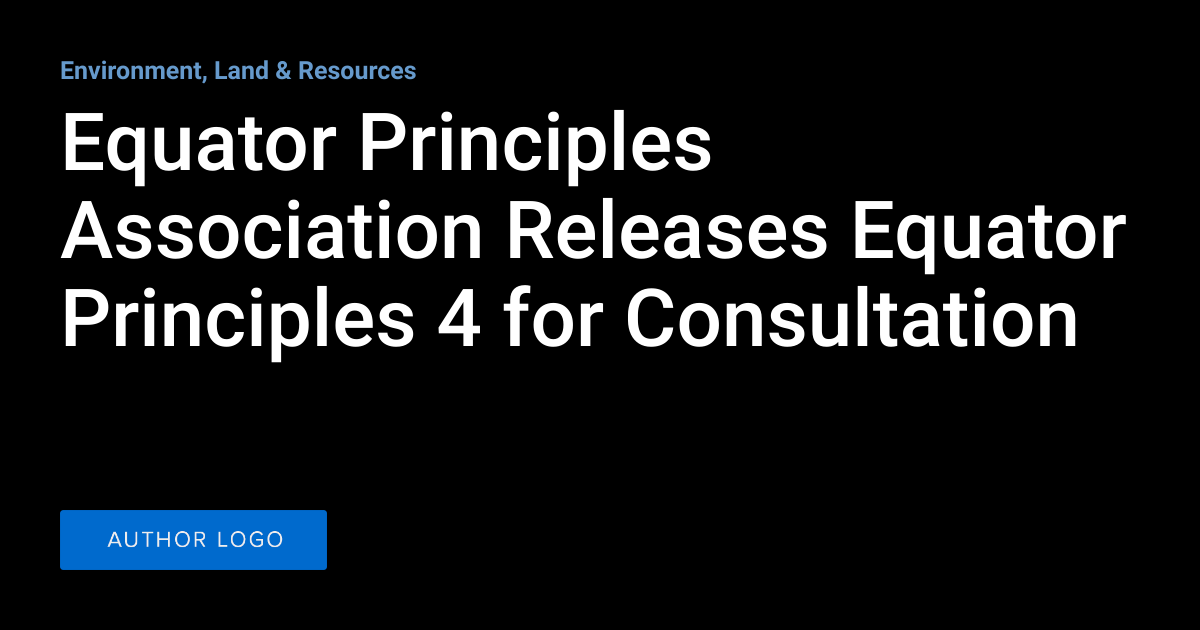 Equator Principles Association Releases Equator Principles 4 for ...