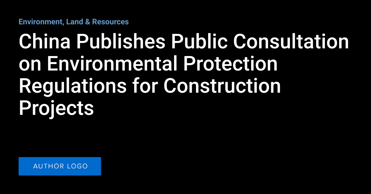 China Publishes Public Consultation on Environmental Protection ...