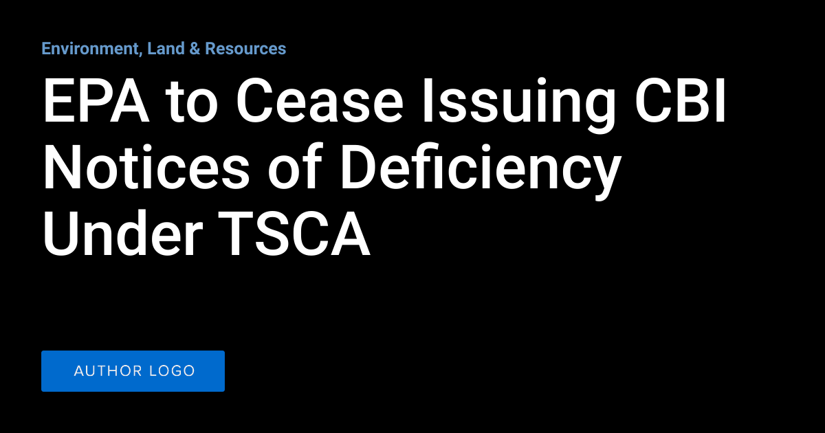 EPA to Cease Issuing CBI Notices of Deficiency Under TSCA | Environment ...