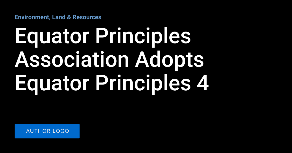 Equator Principles Association Adopts Equator Principles 4 ...