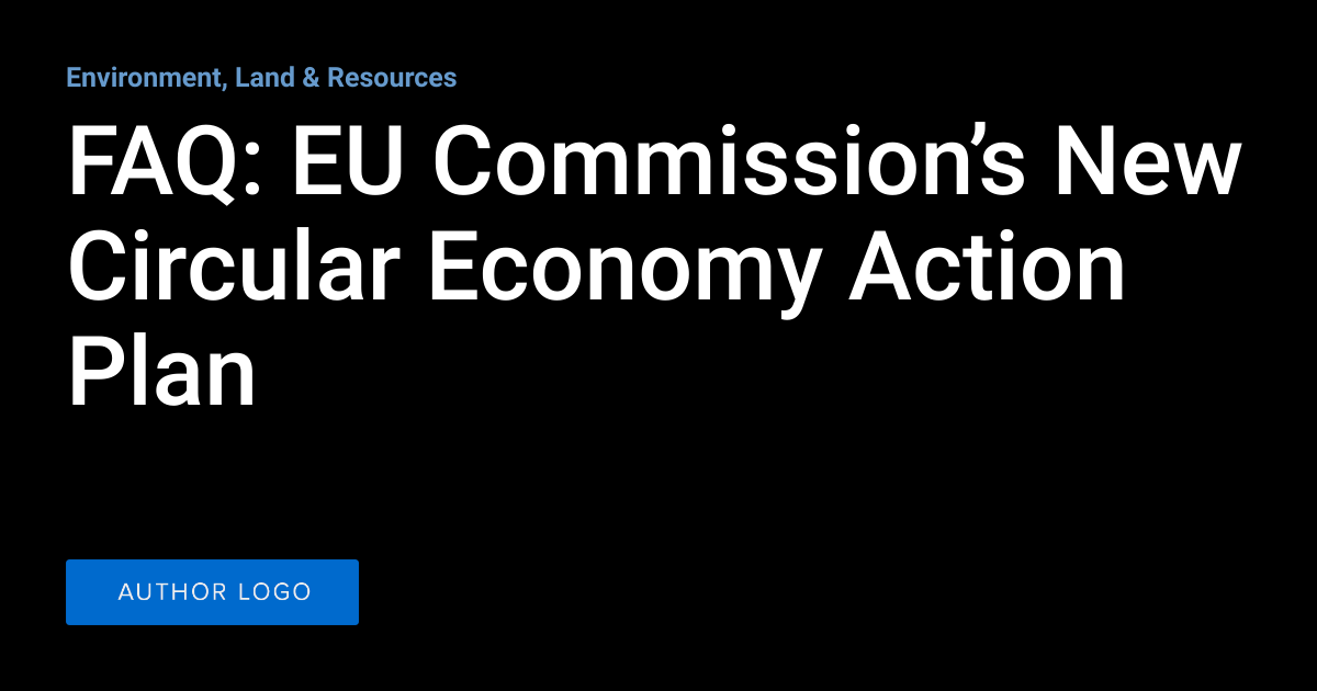 FAQ: EU Commission’s New Circular Economy Action Plan | Environment ...