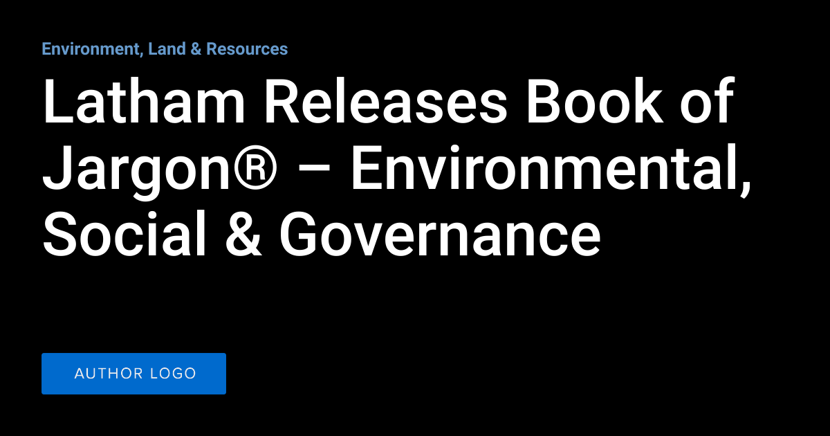 Latham Releases Book of Jargon® – Environmental, Social & Governance ...