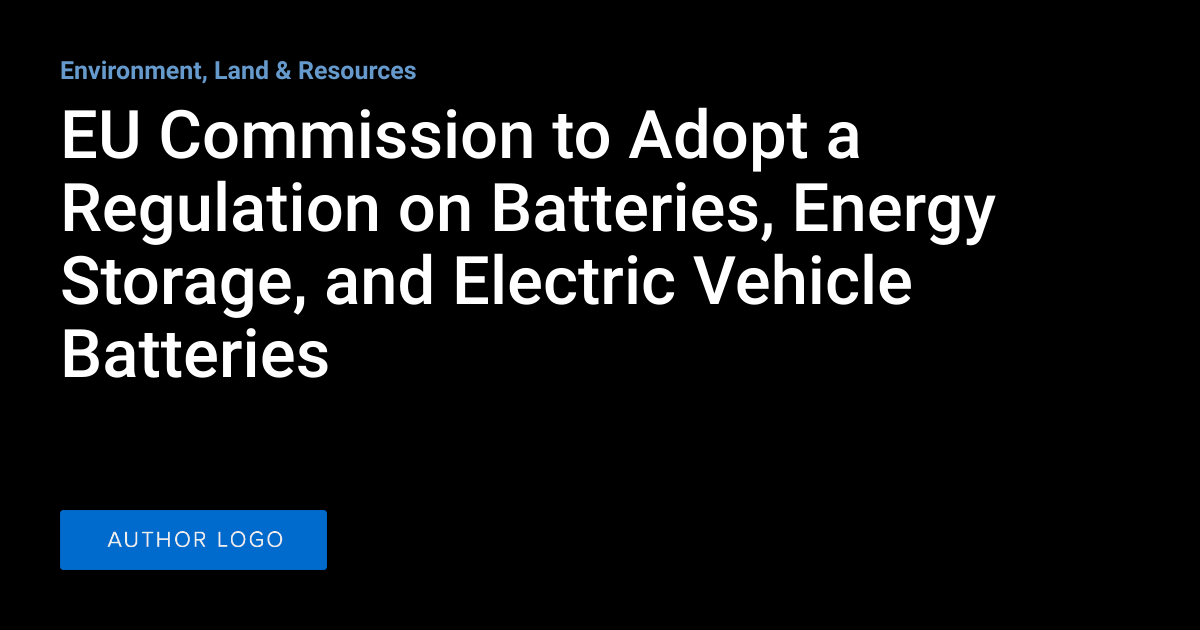 EU Commission to Adopt a Regulation on Batteries, Energy Storage, and ...