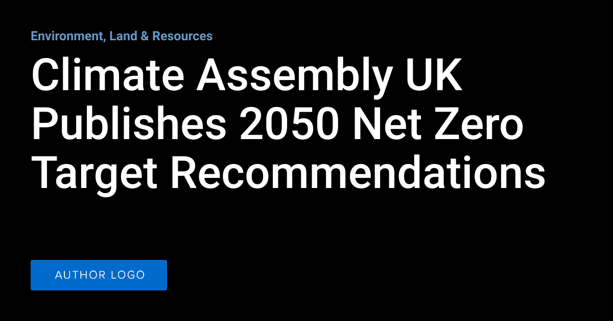 Climate Assembly UK Publishes 2050 Net Zero Target Recommendations ...