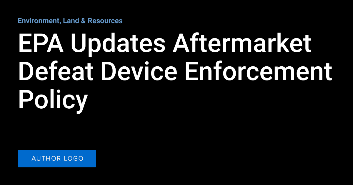 EPA Updates Aftermarket Defeat Device Enforcement Policy | Environment ...